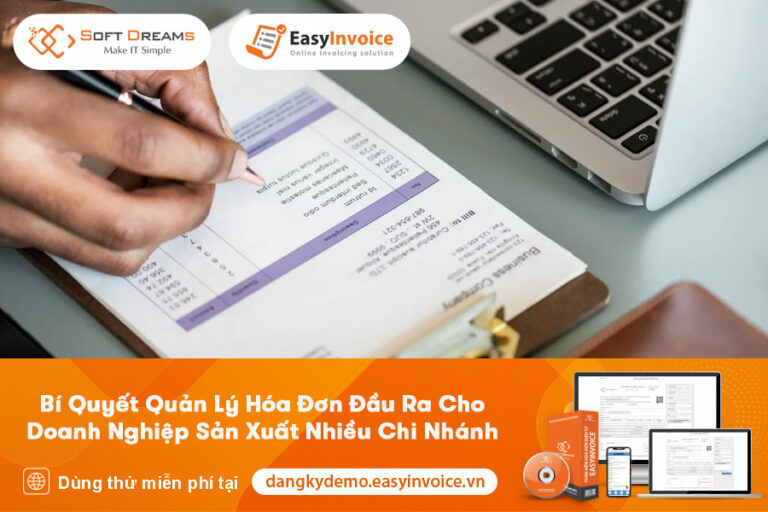 Bí quyết quản lý hóa đơn đầu ra cho doanh nghiệp sản xuất nhiều chi nhánh